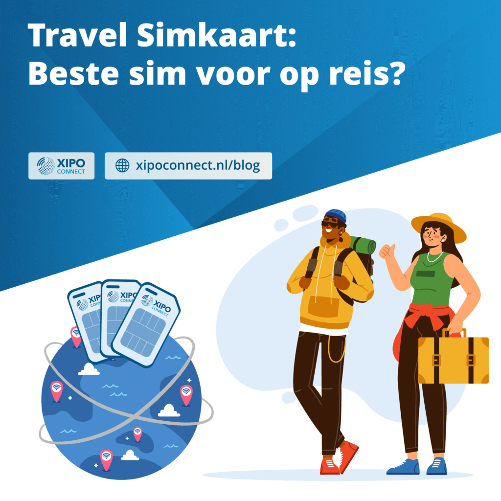 Travel Simkaart: Beste sim voor op reis? | XIPO CONNECT